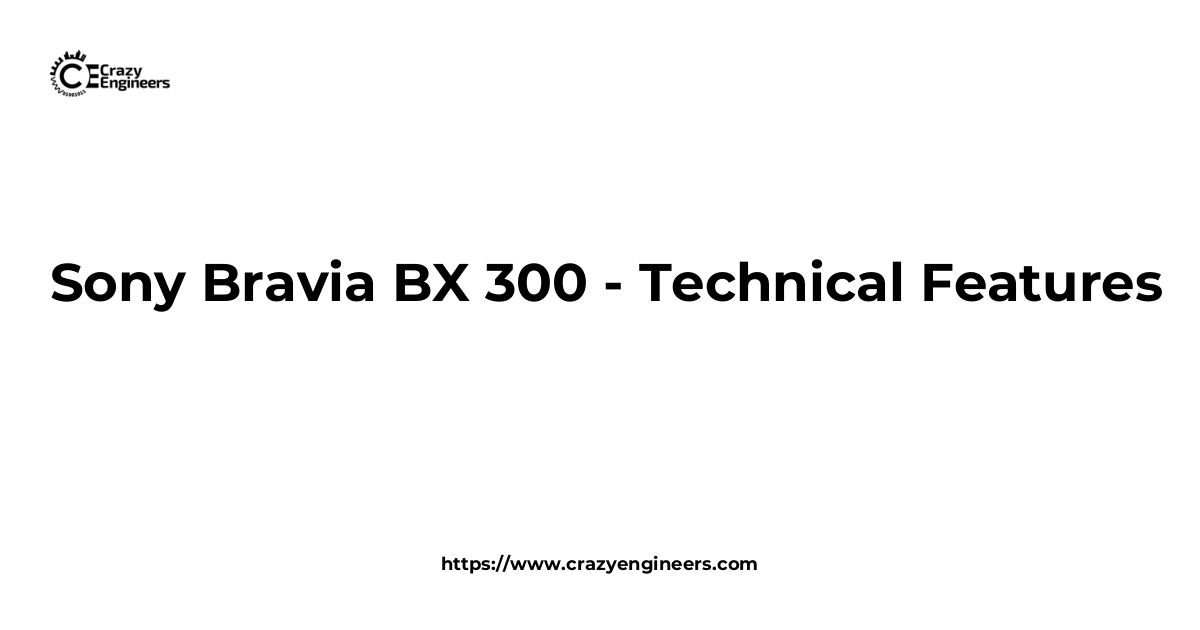 Sony Bravia BX 300 - Technical Features | CrazyEngineers