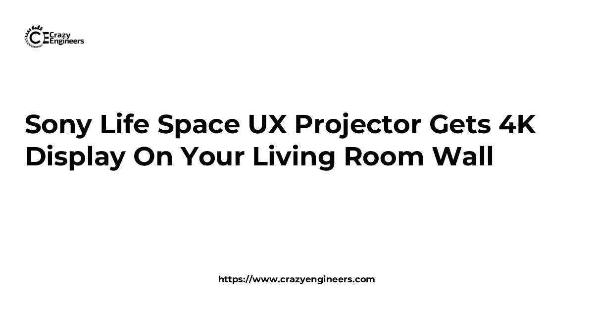Sony Life Space UX Projector Gets 4K Display On Your Living Room Wall ...