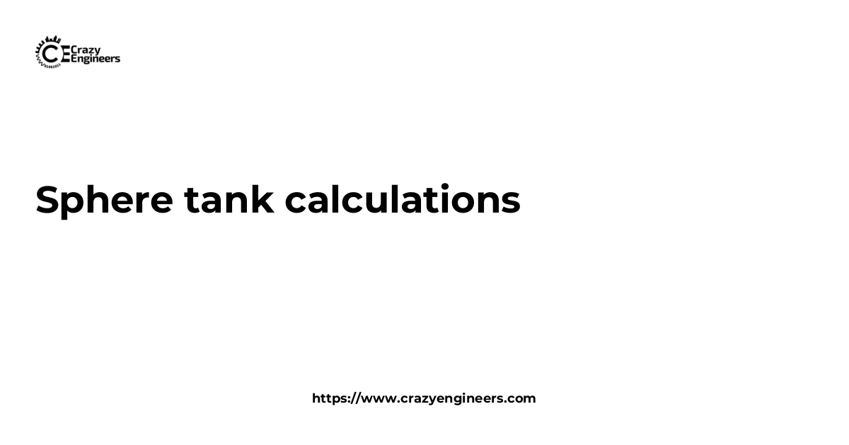 Sphere tank calculations | CrazyEngineers