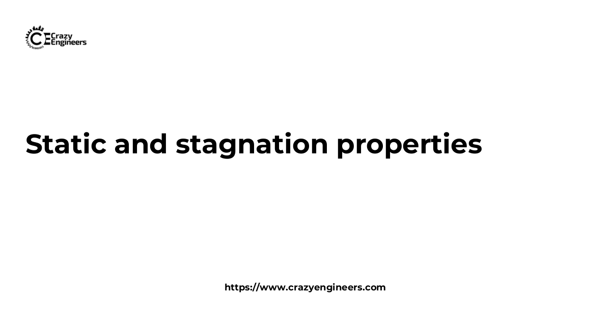 Static and stagnation properties | CrazyEngineers