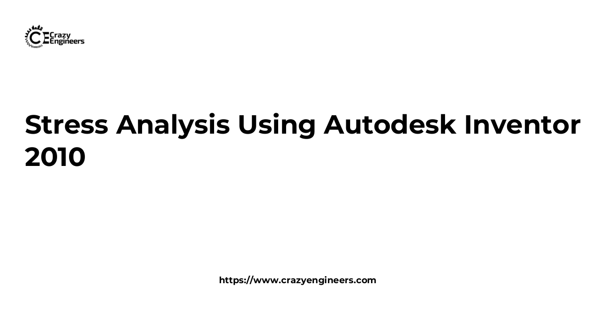 Stress Analysis Using Autodesk Inventor 2010 | CrazyEngineers
