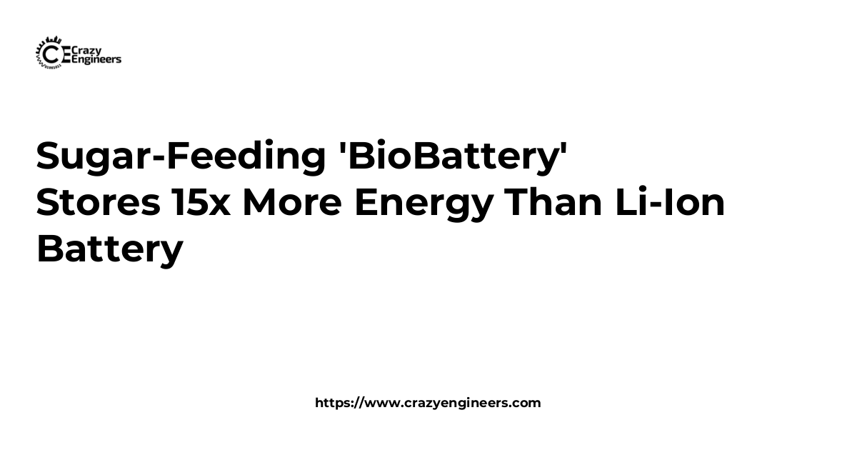 Sugar-Feeding 'BioBattery' Stores 15x More Energy Than Li-Ion Battery ...