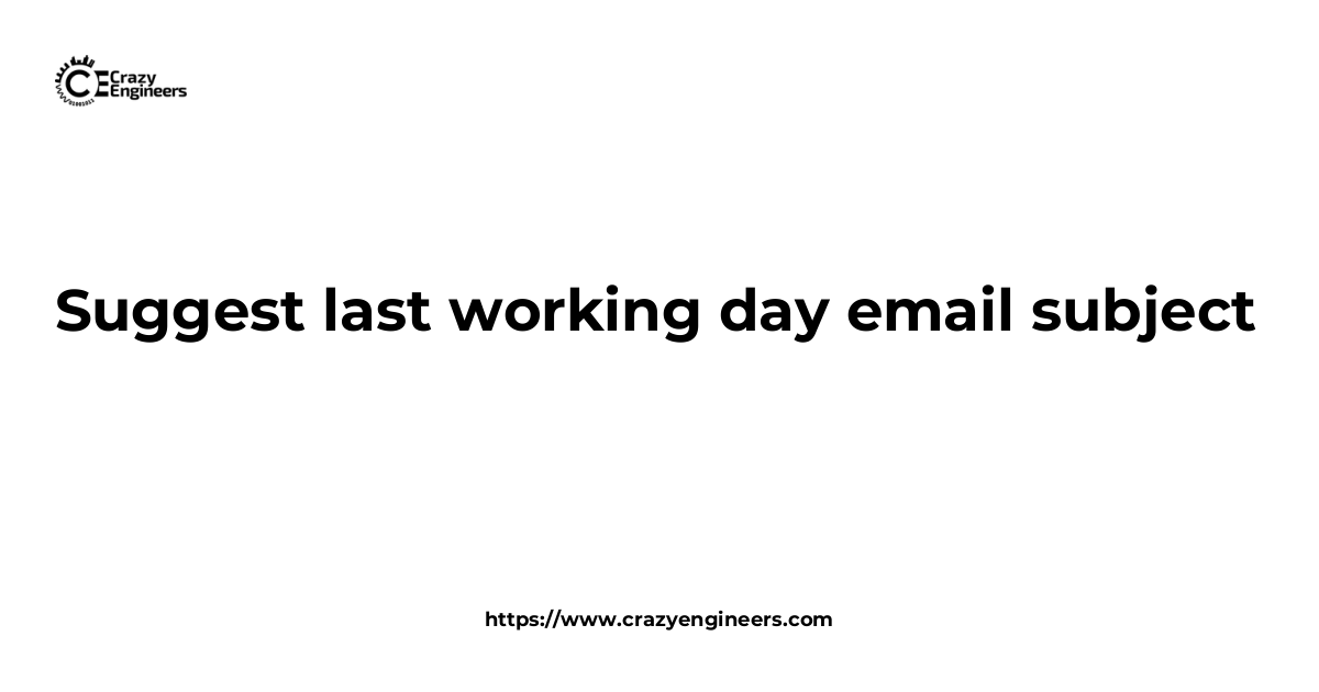 Suggest last working day email subject | CrazyEngineers