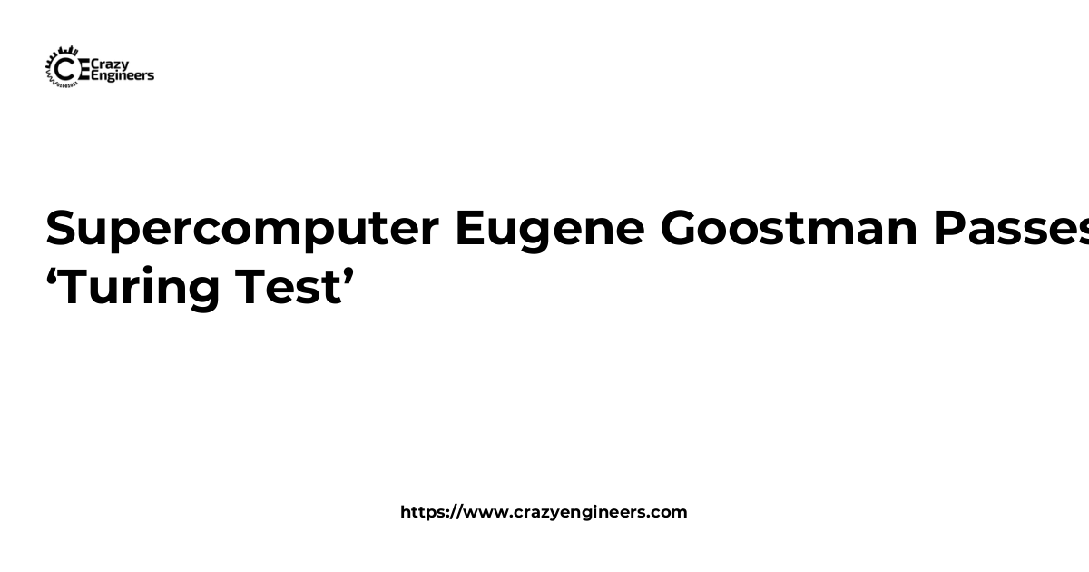 Supercomputer Eugene Goostman Passes The ‘Turing Test’ | CrazyEngineers