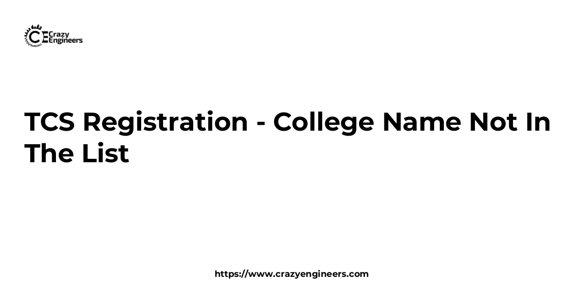 TCS Registration - College Name Not In The List | CrazyEngineers