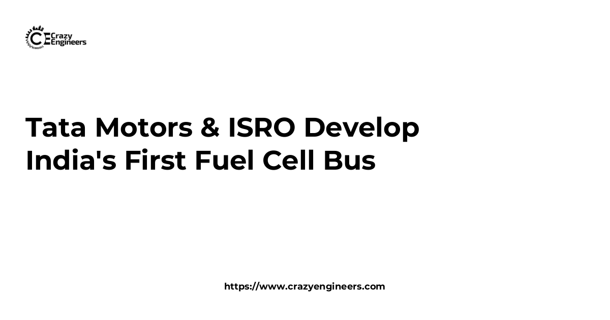 Tata Motors & ISRO Develop India's First Fuel Cell Bus | CrazyEngineers