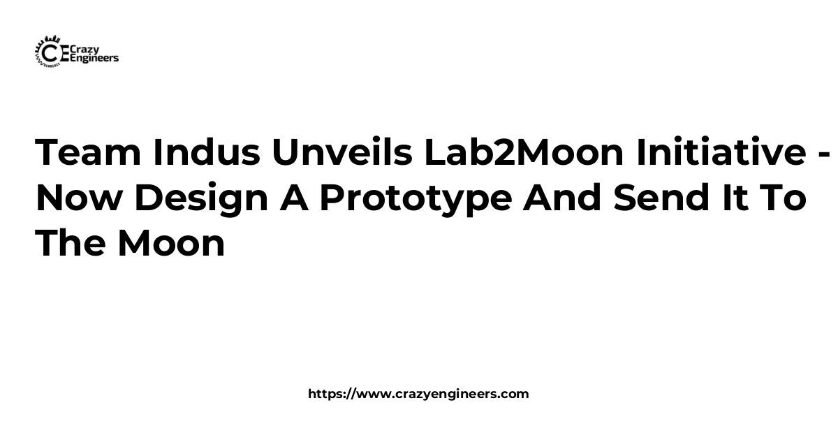 Team Indus Unveils Lab2Moon Initiative - Now Design A Prototype And ...