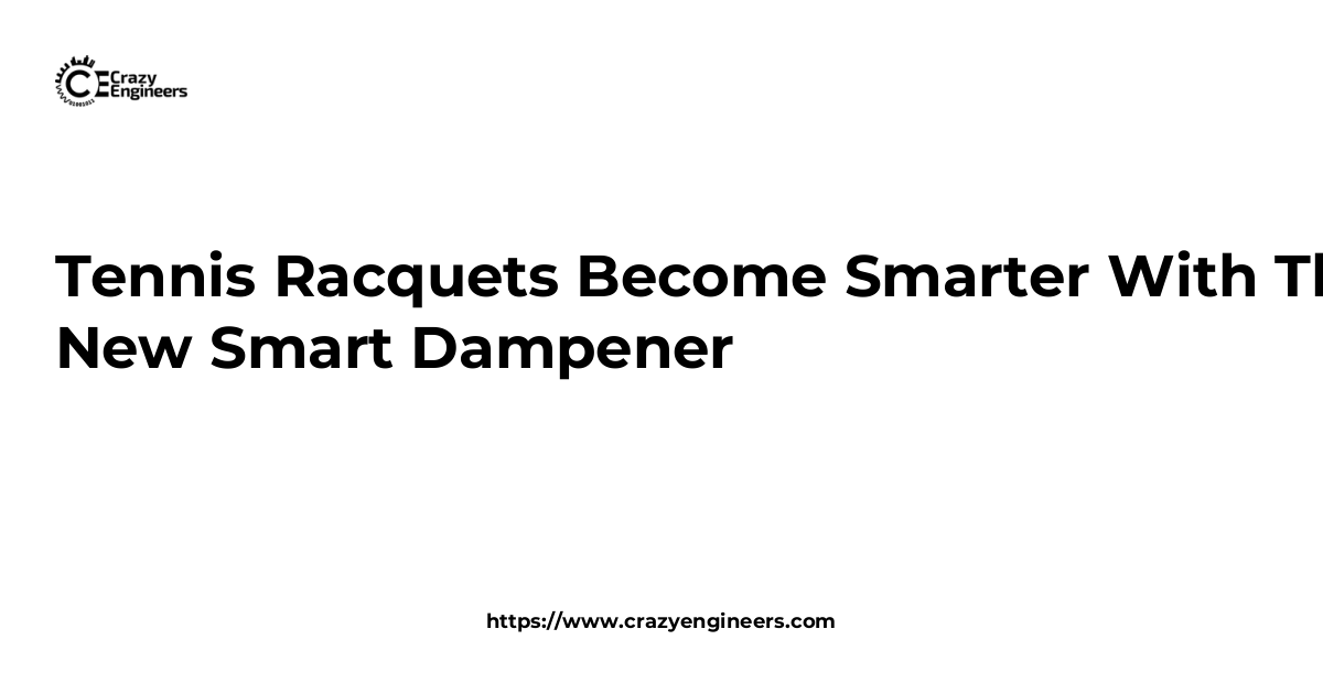 Tennis Racquets Become Smarter With The New Smart Dampener | CrazyEngineers