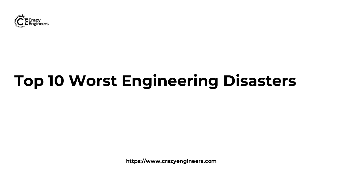 Top 10 Worst Engineering Disasters | CrazyEngineers