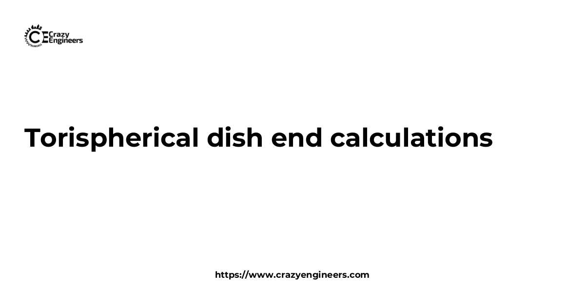 Torispherical dish end calculations. | CrazyEngineers