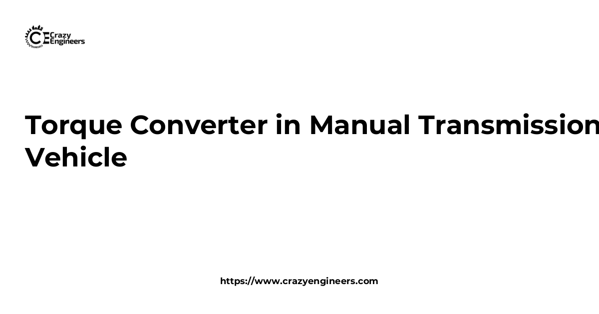 Torque Converter in Manual Transmission Vehicle | CrazyEngineers