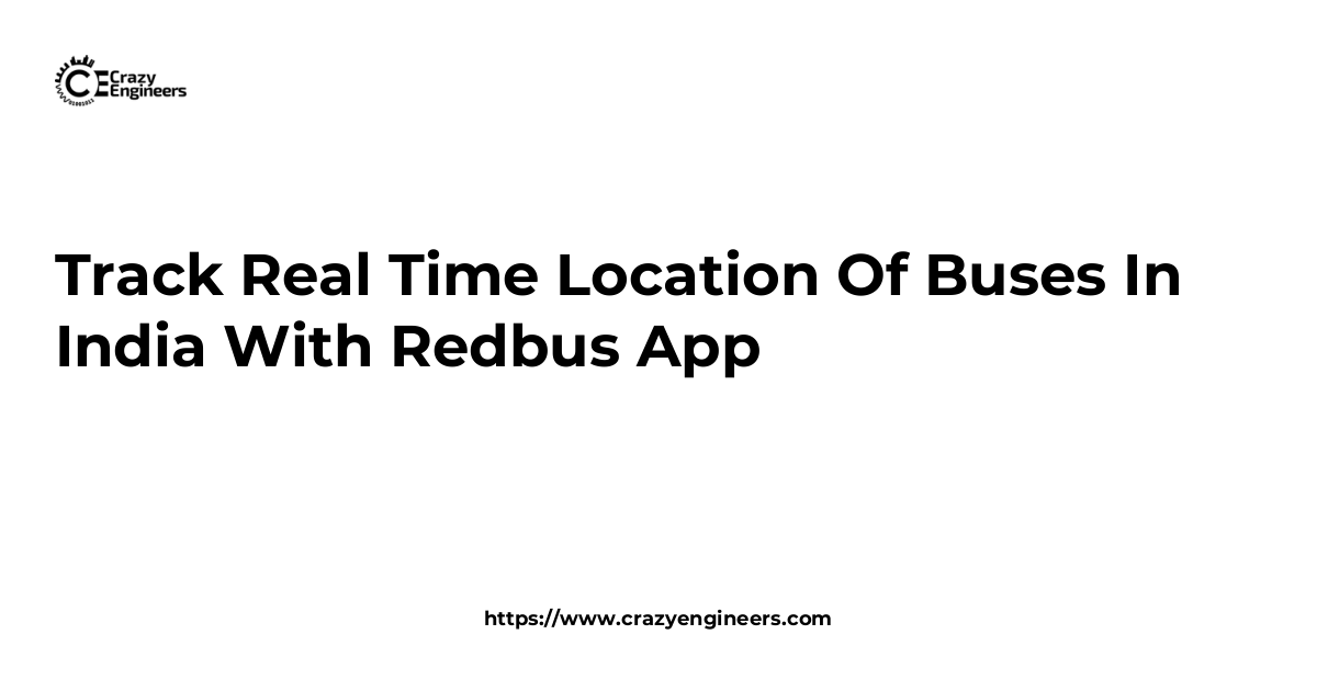 Track Real Time Location Of Buses In India With Redbus App | CrazyEngineers