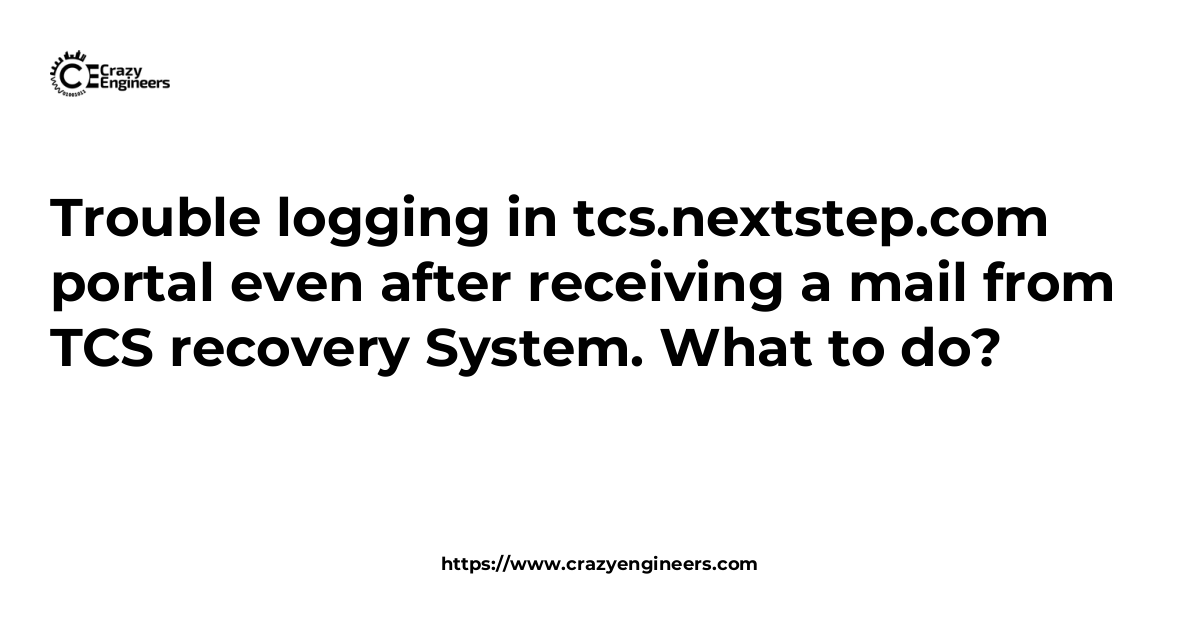 Trouble logging in tcs.nextstep.com portal even after receiving a mail ...