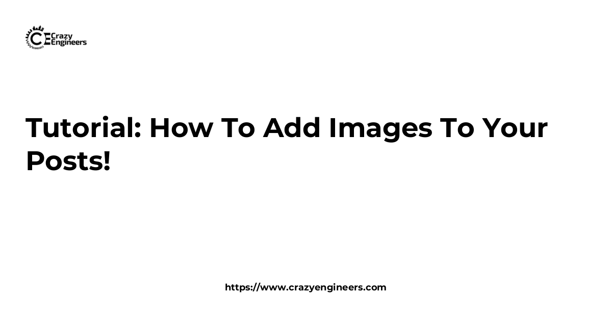 Tutorial: How To Add Images To Your Posts! | CrazyEngineers