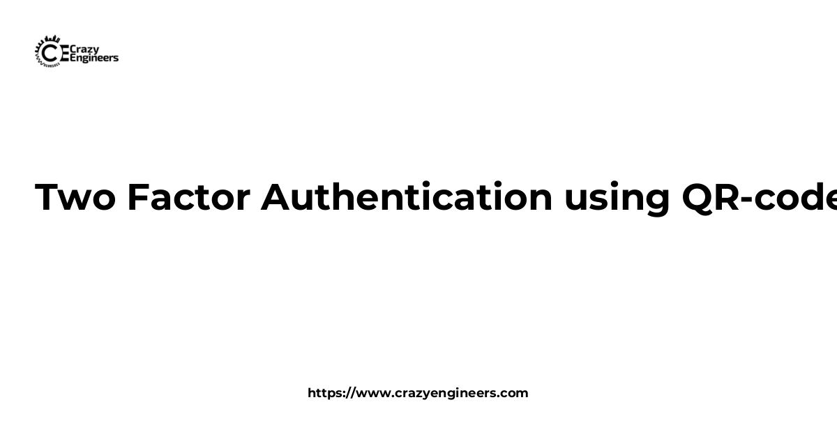 Two Factor Authentication using QR-code | CrazyEngineers