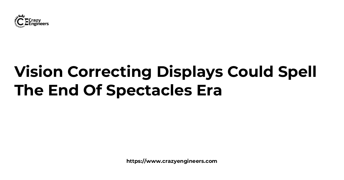 Vision Correcting Displays Could Spell The End Of Spectacles Era ...