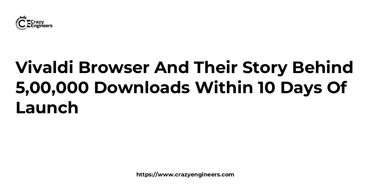 Vivaldi Browser And Their Story Behind 5,00,000 Downloads Within 10 ...