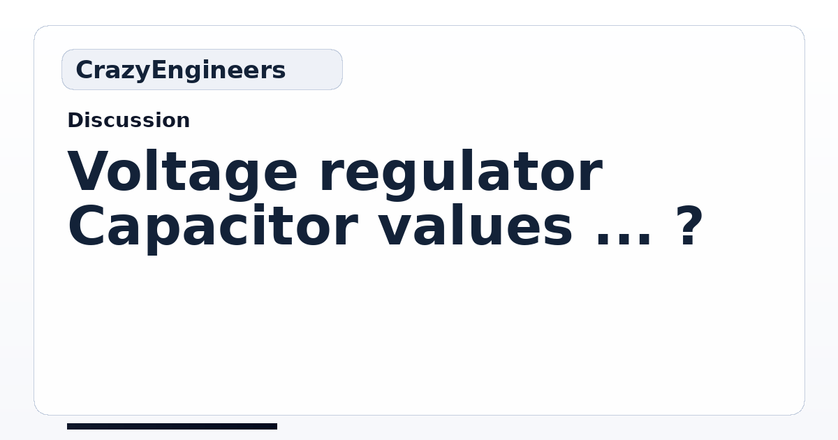 Voltage regulator Capacitor values ... ? | CrazyEngineers