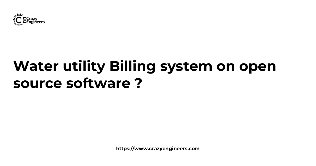 Water utility Billing system on open source software ? | CrazyEngineers