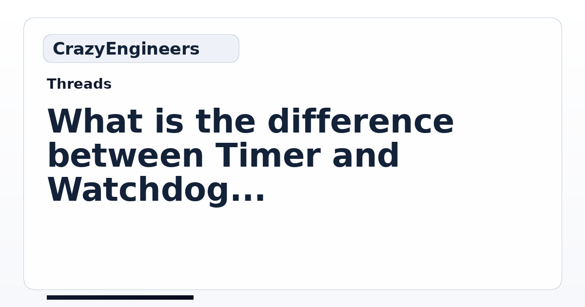 What is the difference between Timer and Watchdog Timer? | CrazyEngineers