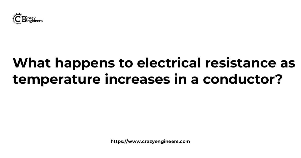 What happens to electrical resistance as temperature increases in a ...