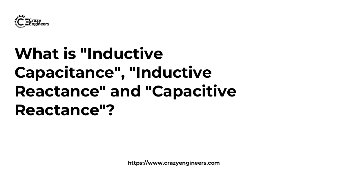 What is "Inductive Capacitance", "Inductive Reactance" and "Capacitive ...
