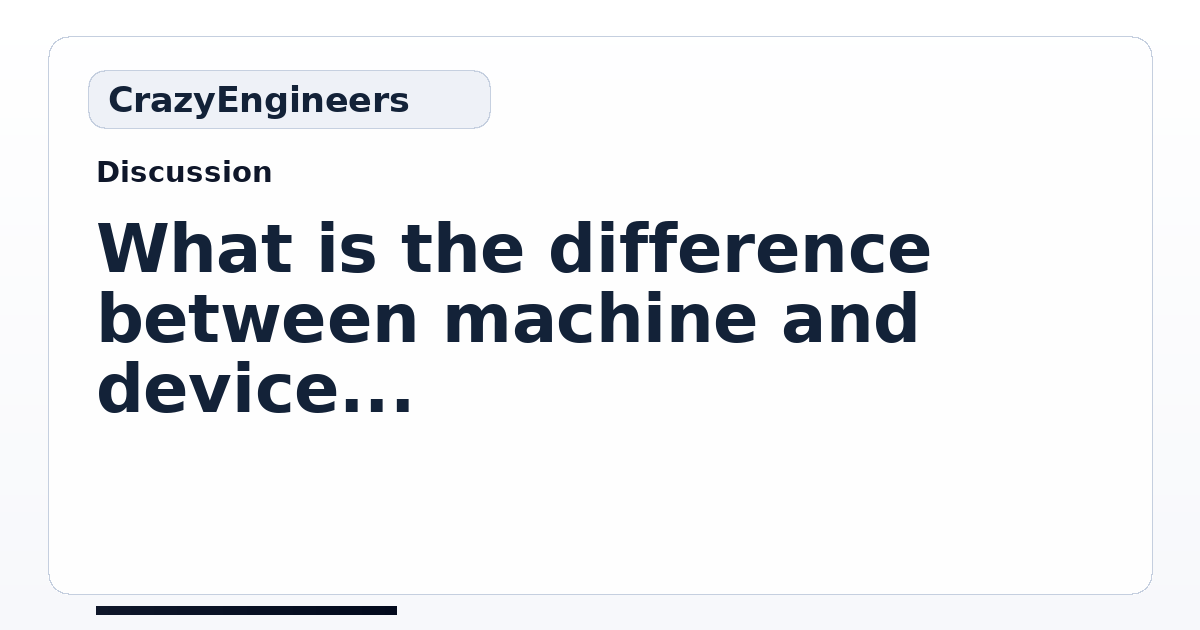 What is the difference between machine and device ? | CrazyEngineers