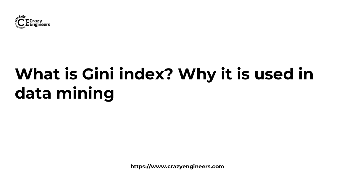 What is Gini index? Why it is used in data mining . | CrazyEngineers