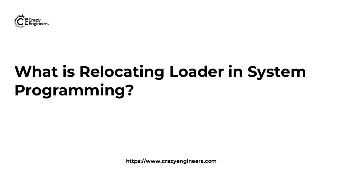 What is Relocating Loader in System Programming? | CrazyEngineers