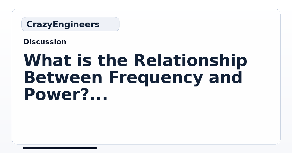 What is the Relationship Between Frequency and Power? | CrazyEngineers