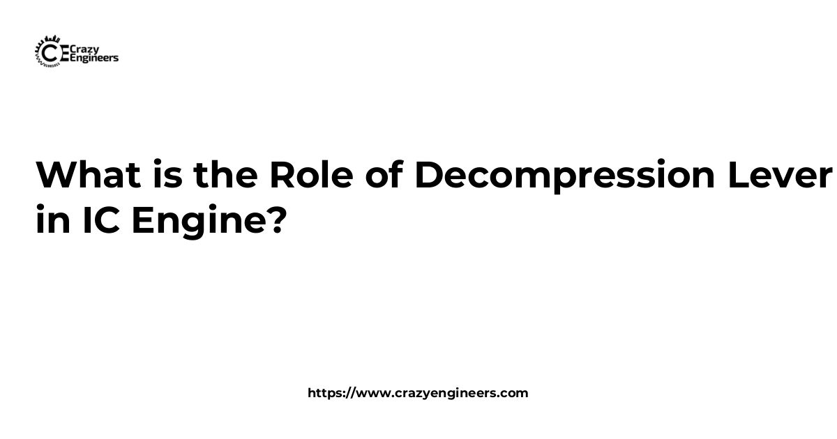What is the Role of Decompression Lever in IC Engine? | CrazyEngineers