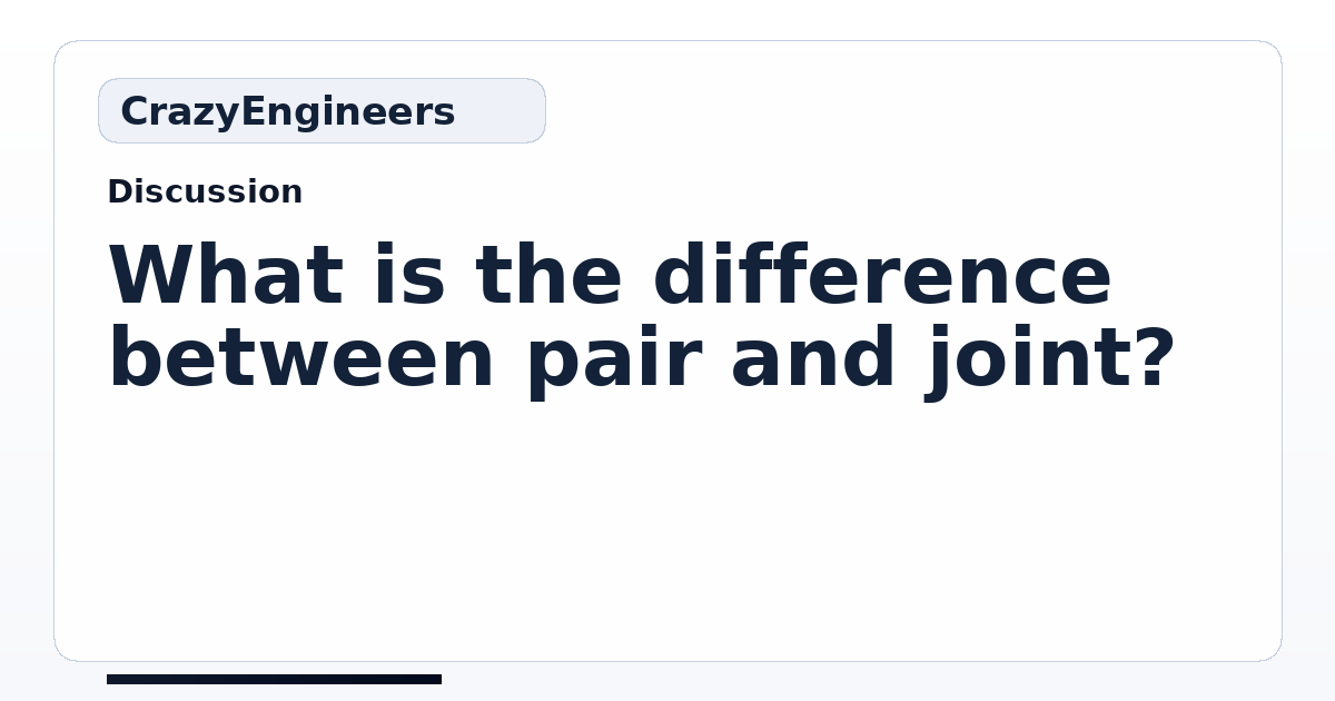 What is the difference between pair and joint? | CrazyEngineers