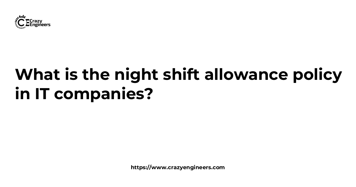 What is the night shift allowance policy in IT companies? | CrazyEngineers