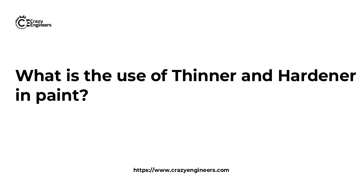 What is the use of Thinner and Hardener in paint? | CrazyEngineers