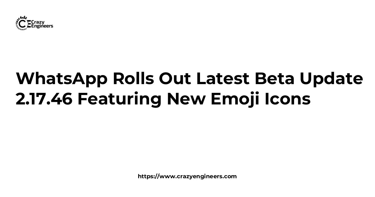 WhatsApp Rolls Out Latest Beta Update 2.17.46 Featuring New Emoji Icons ...