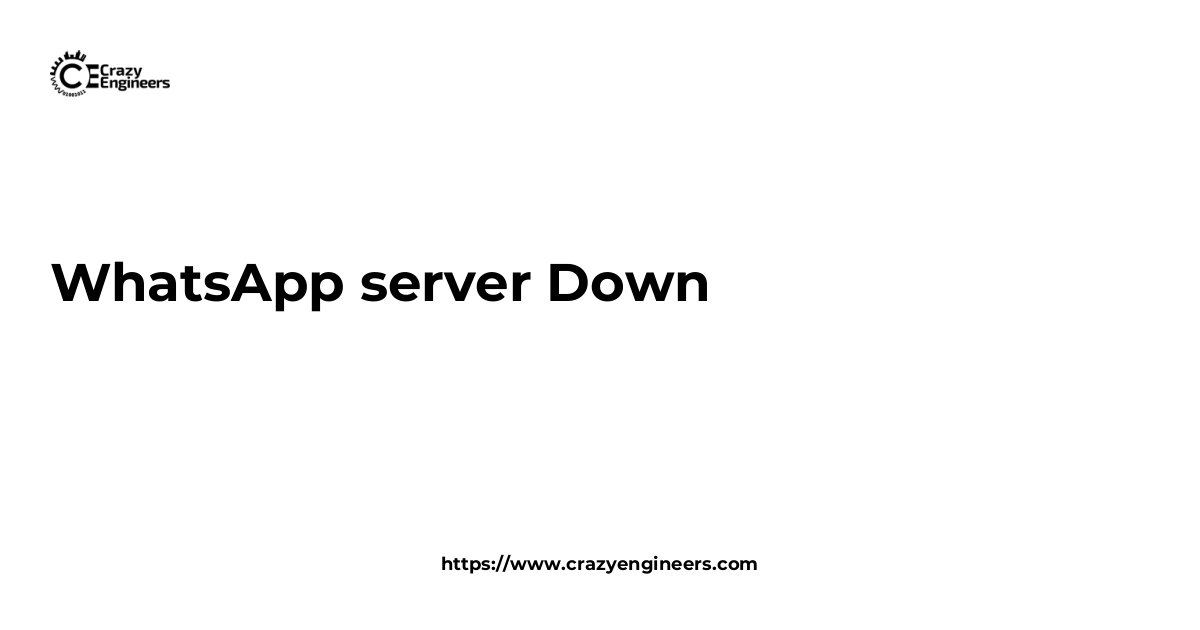 WhatsApp server Down | CrazyEngineers