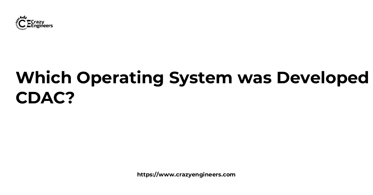 Which Operating System was Developed By CDAC? | CrazyEngineers