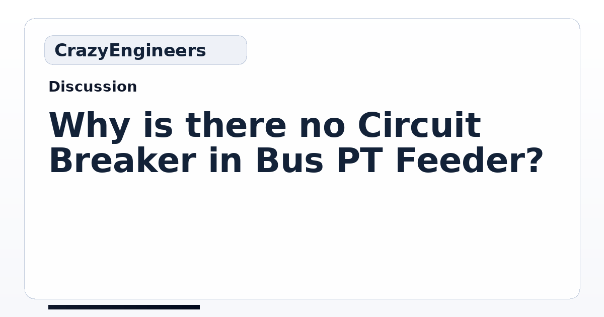 Why is there no Circuit Breaker in Bus PT Feeder? | CrazyEngineers