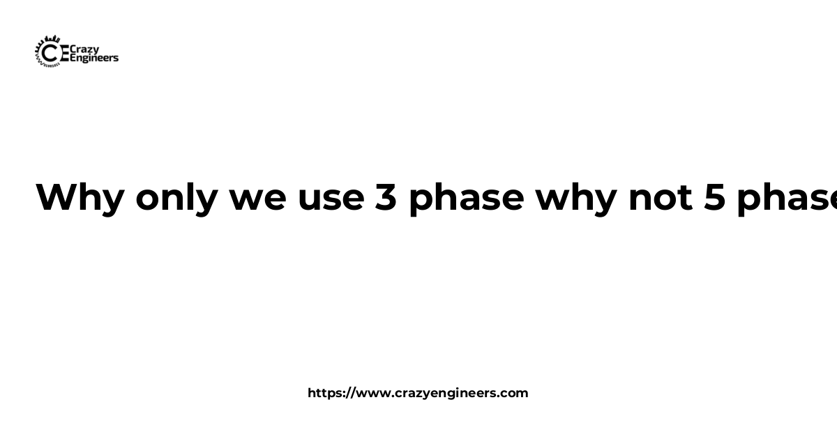 Why only we use 3 phase why not 5 phase | CrazyEngineers