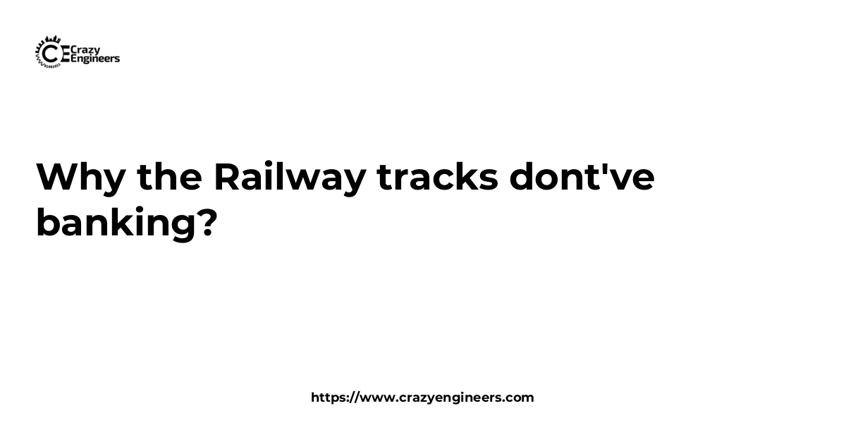 Why the Railway tracks dont've banking? | CrazyEngineers