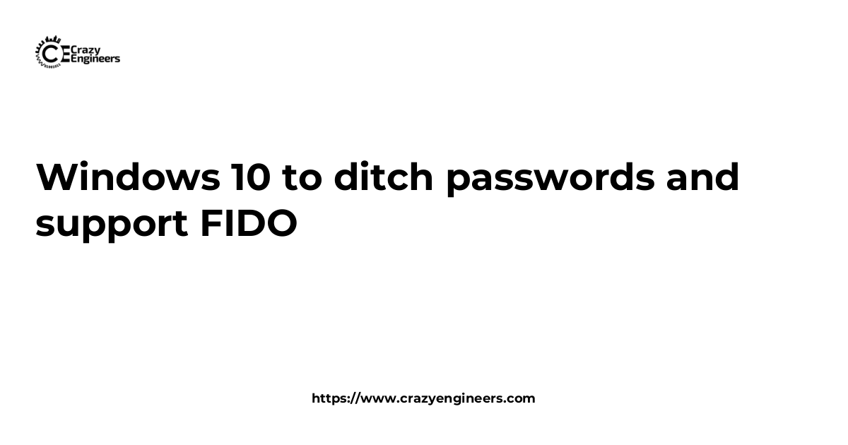 Windows 10 to ditch passwords and support FIDO | CrazyEngineers