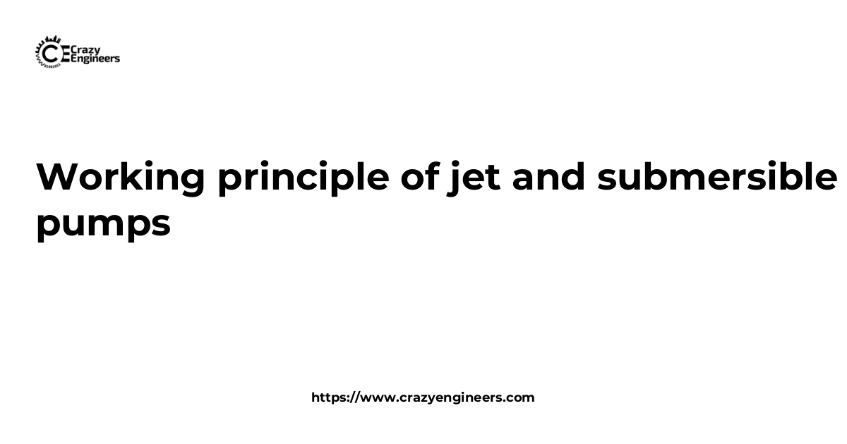 Working principle of jet and submersible pumps | CrazyEngineers