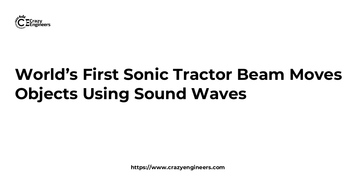 World’s First Sonic Tractor Beam Moves Objects Using Sound Waves ...