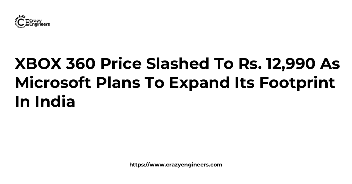 XBOX 360 Price Slashed To Rs. 12,990 As Microsoft Plans To Expand Its ...