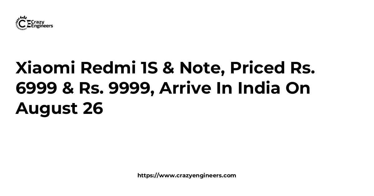 Xiaomi Redmi 1S & Note, Priced Rs. 6999 & Rs. 9999, Arrive In India On ...