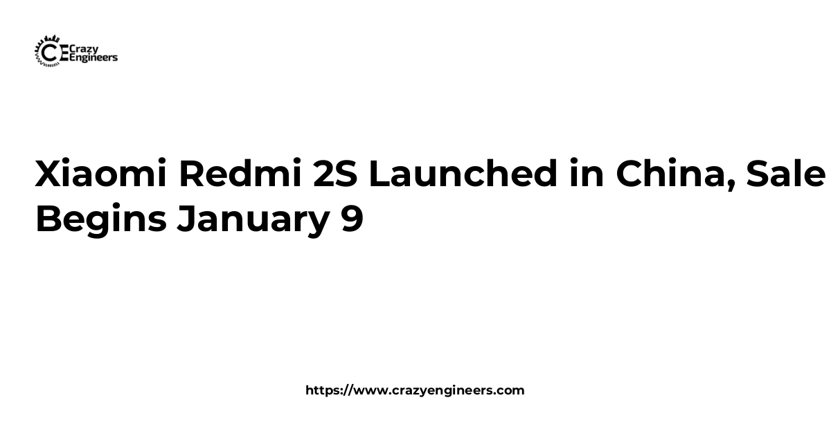 Xiaomi Redmi 2S Launched in China, Sale Begins January 9 | CrazyEngineers