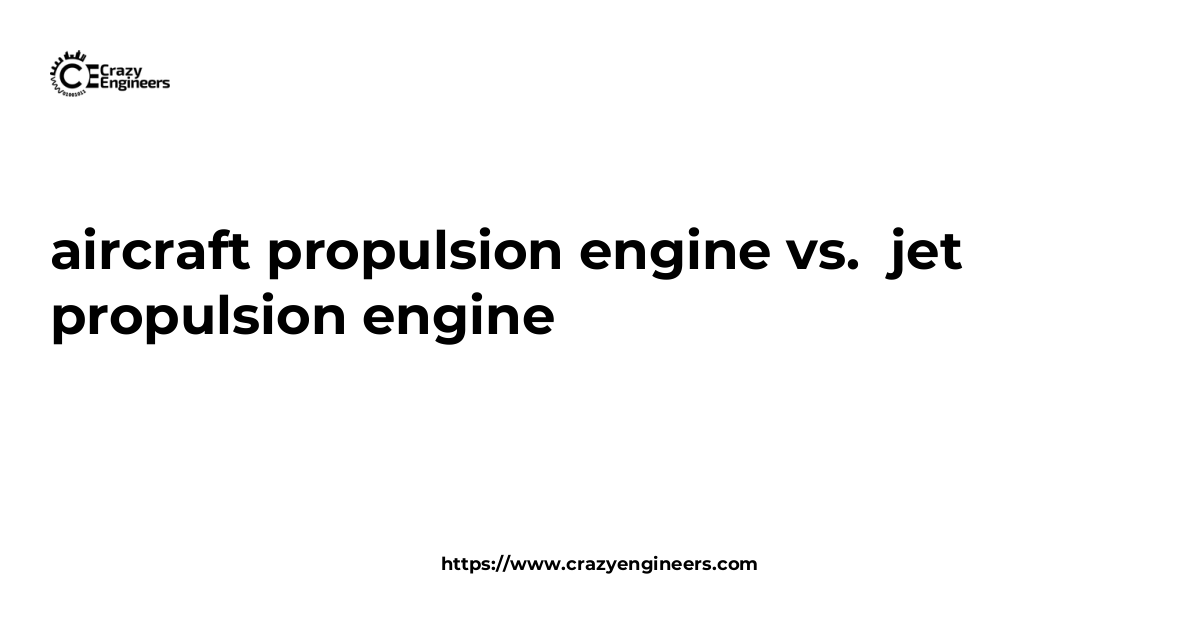 aircraft propulsion engine vs. jet propulsion engine | CrazyEngineers