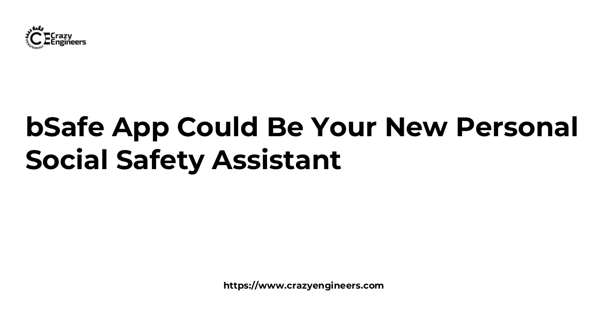 bSafe App Could Be Your New Personal Social Safety Assistant ...