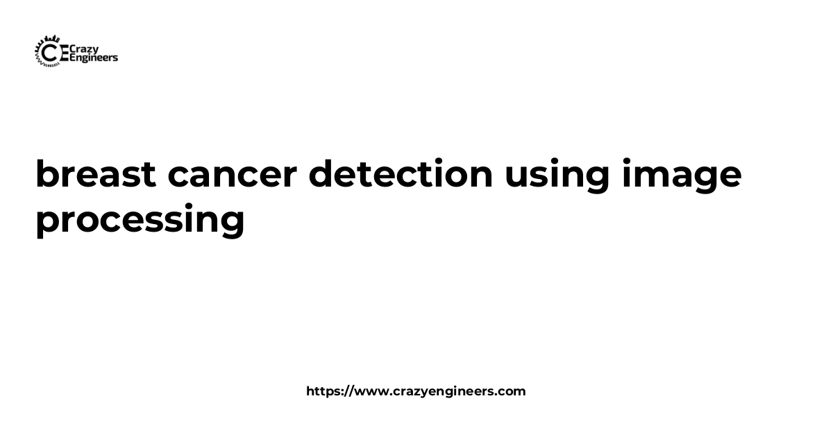 breast cancer detection using image processing | CrazyEngineers