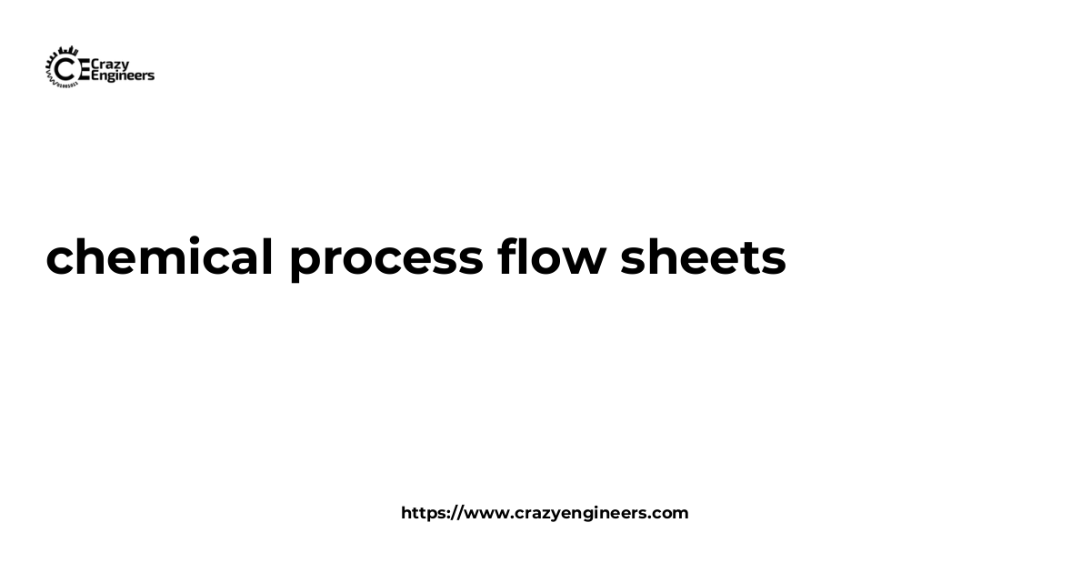 chemical process flow sheets | CrazyEngineers